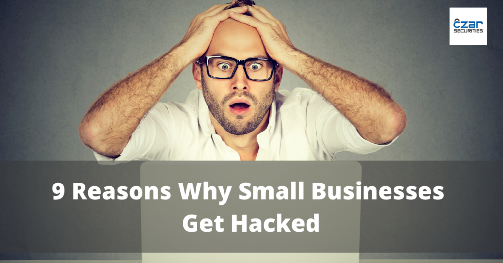 9 Reasons Why Small Businesses Get Hacked | An Analysis – Czar Securities